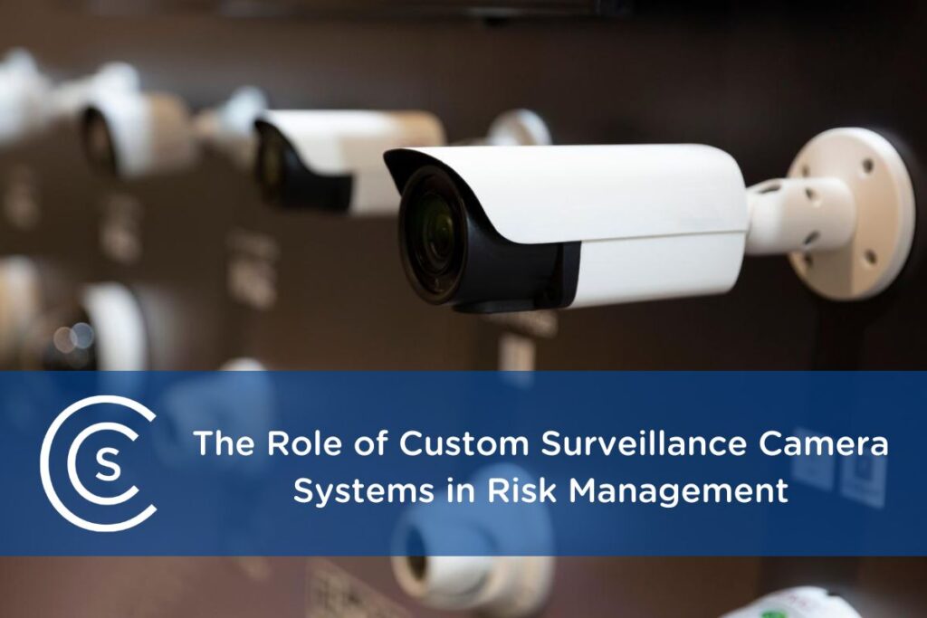 The Role of Custom Surveillance Camera Systems in Risk Management